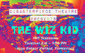 Disasterpiece Theatre Presents: The Wiz Kid [02/16/17]