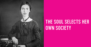 The Soul Selects Her Own Society [05/08/18]