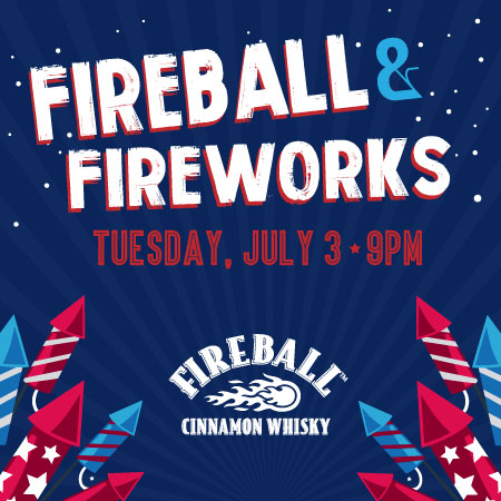 Fireball & Fireworks [07/03/18]