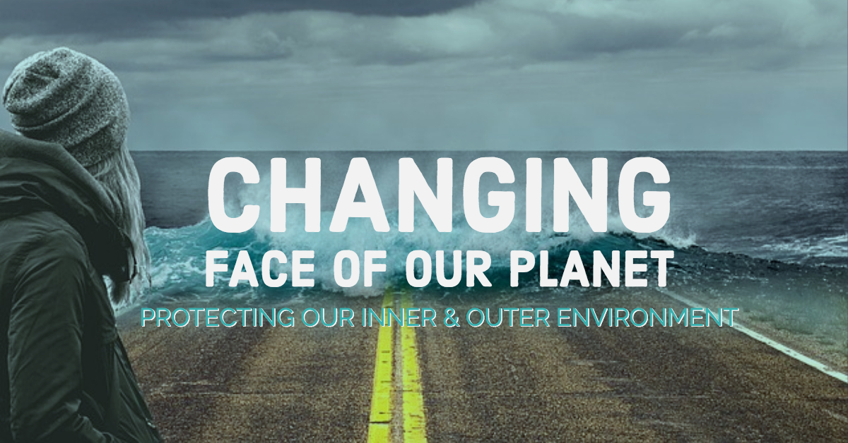 The Changing Face of Our Planet - Protecting Our Inner and Outer ...