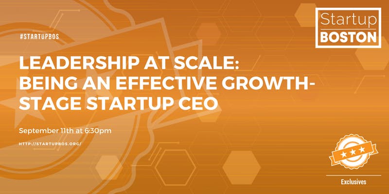 Leadership at Scale: Being an Effective Growth-Stage Startup CEO [09/11/18]