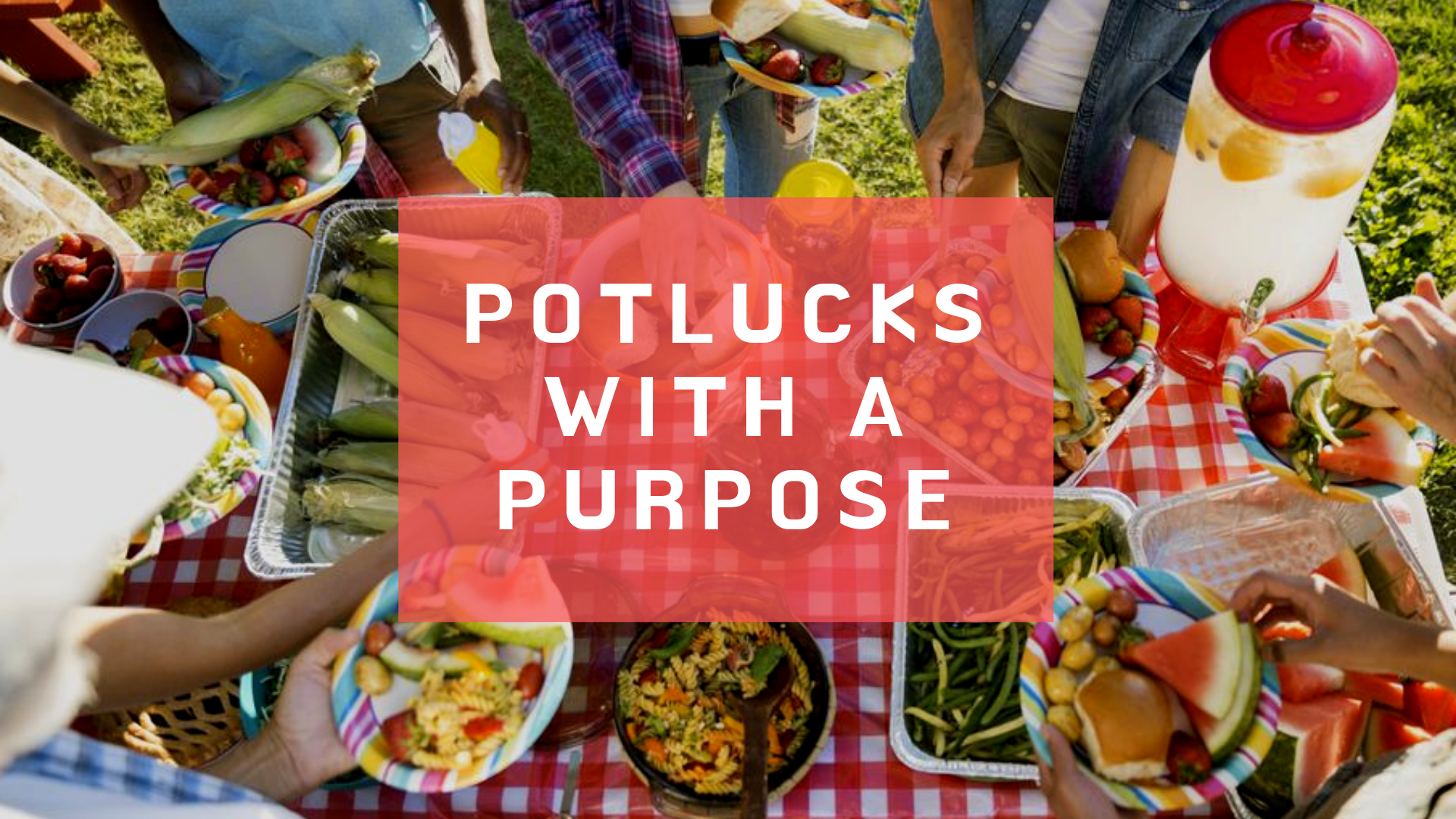 Potlucks with a Purpose [07/12/19]