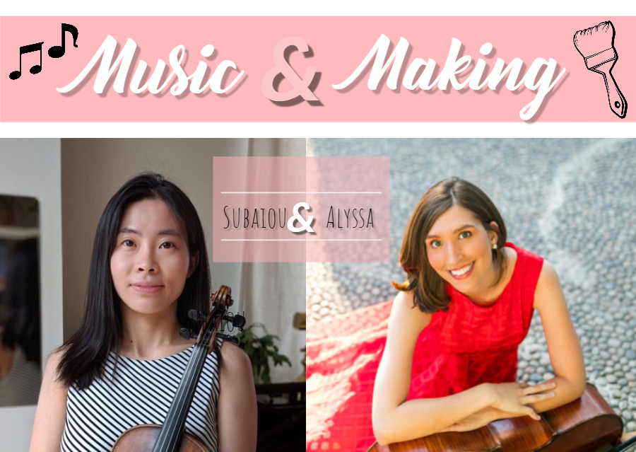 Music & Making with Subaiou Zhang and Alyssa Lawson [04/11/20]