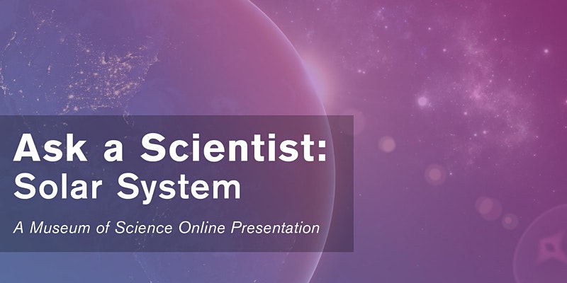 Ask a Scientist: Solar System [04/10/20]