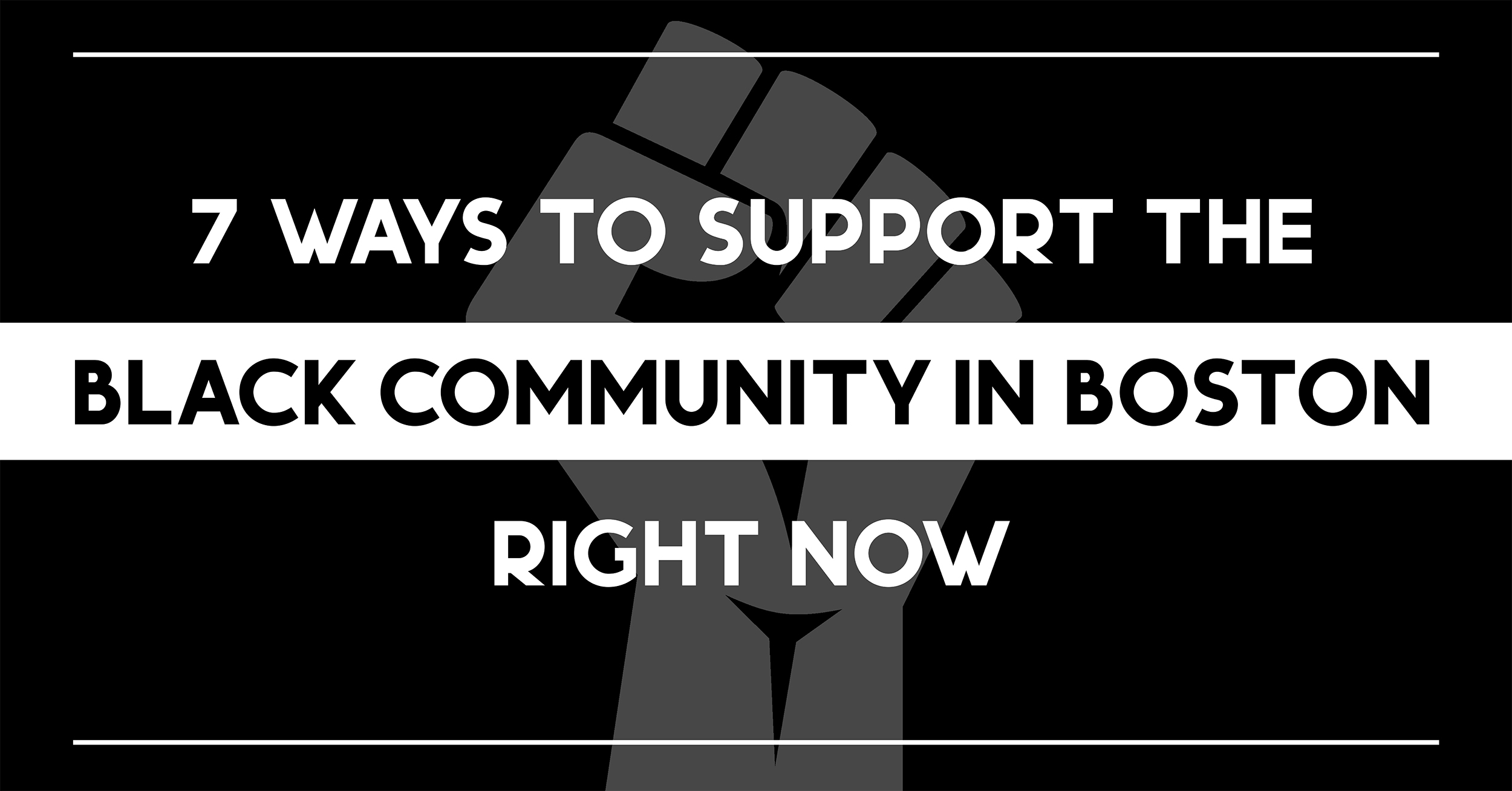 7 Ways to Support the Black Community in Boston Right Now [06/06/20]