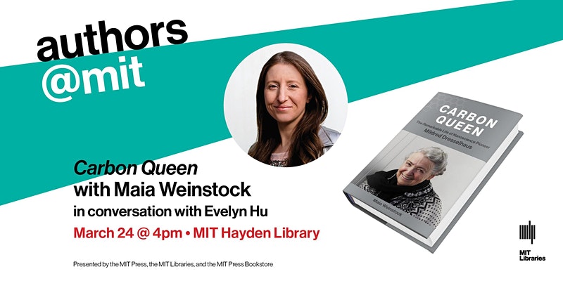authors@mit presents "Carbon Queen" with Maia Weinstock [03/24/22]